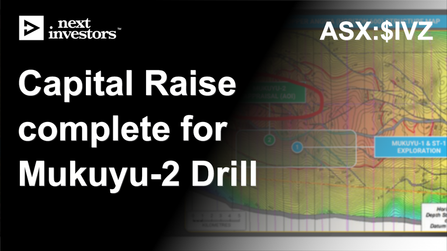 IVZ capital raise complete in preparation for Mukuyu-2 Drill